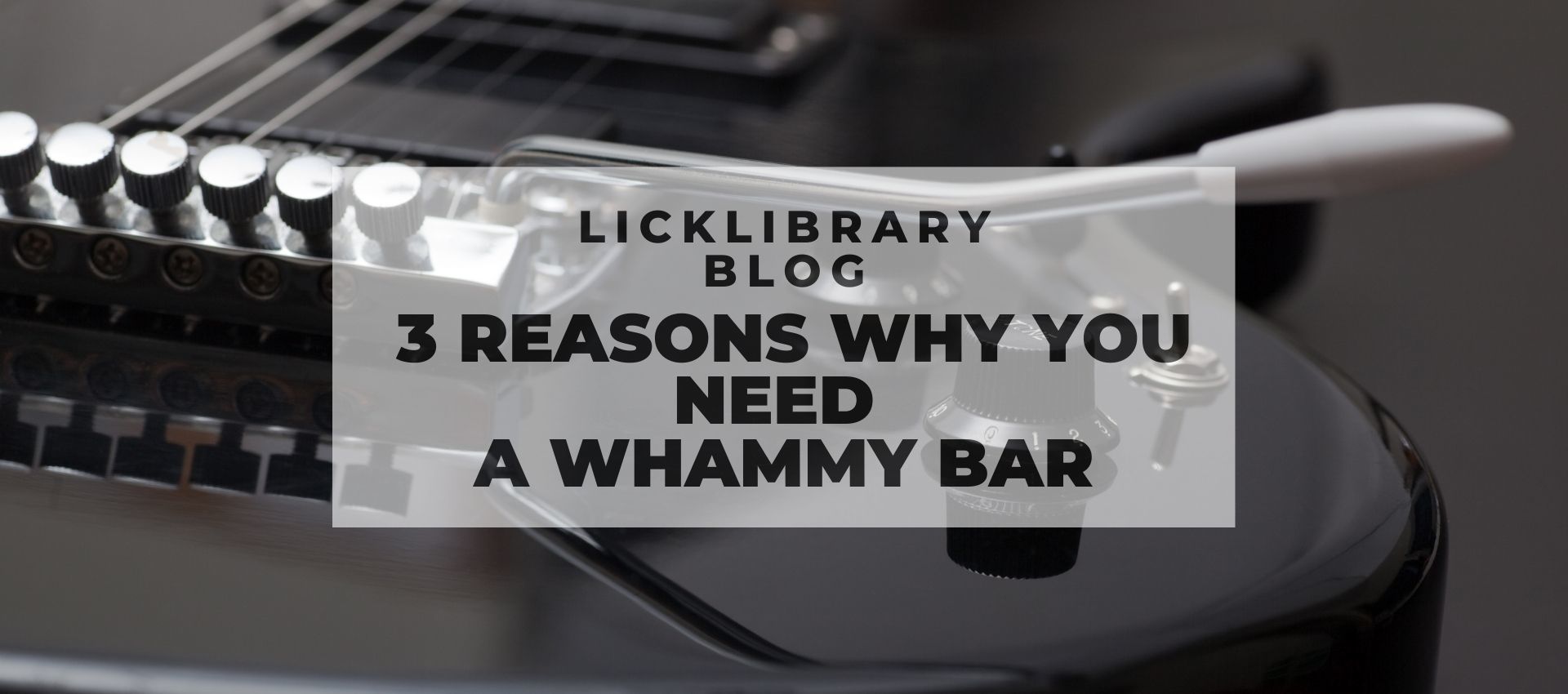 3 Reasons Why You Need A Whammy Bar | LickLibrary