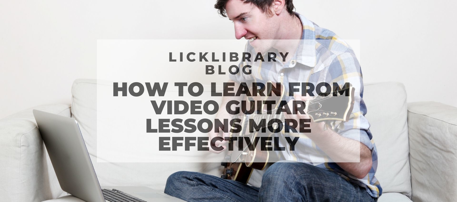 How To Learn From Video Guitar Lessons More Effectively | LickLibrary